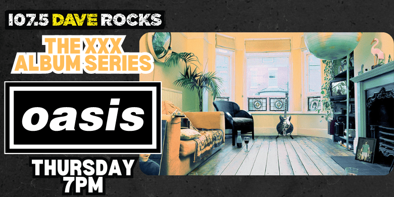 107.5 Dave Rocks | The XXX Album Series – Oasis Definitely Maybe
